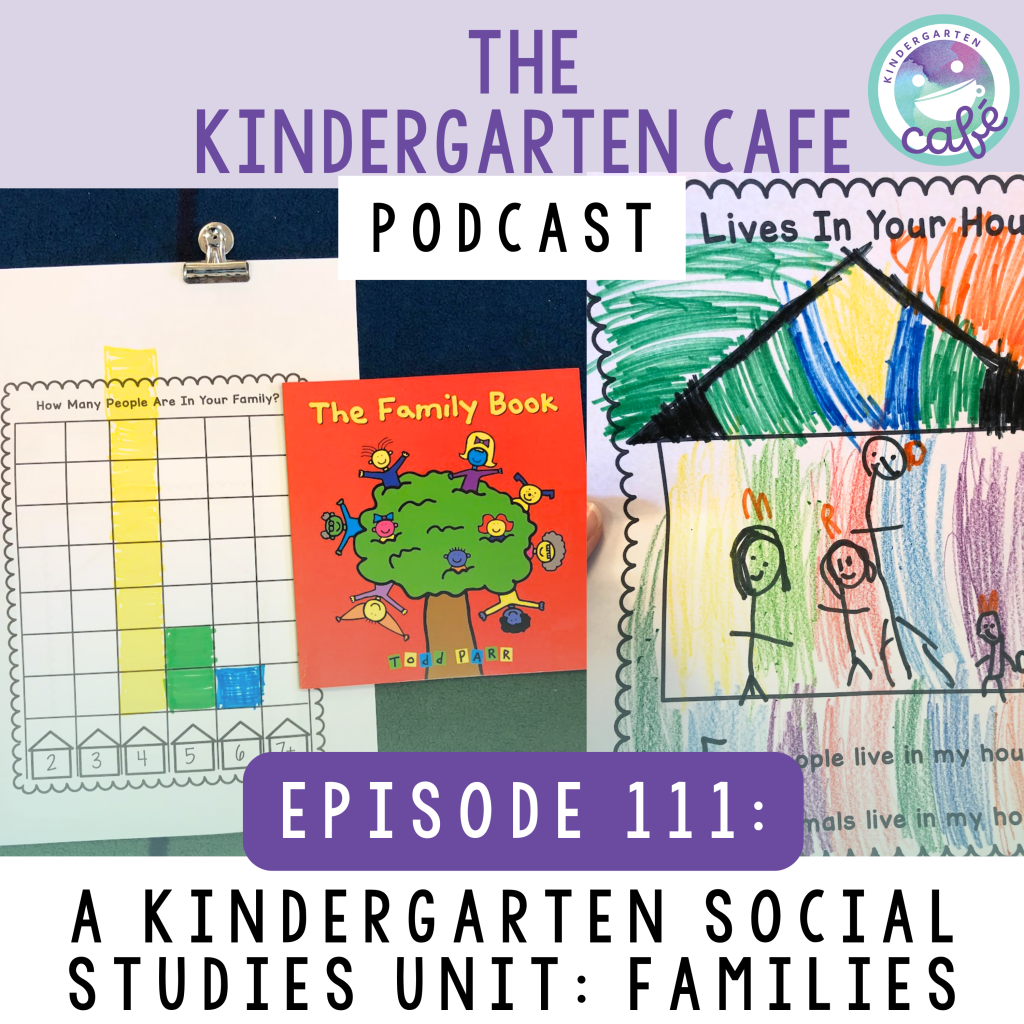 A Kindergarten Social Studies Unit: Families ~ Ep. 111 - Kindergarten Cafe